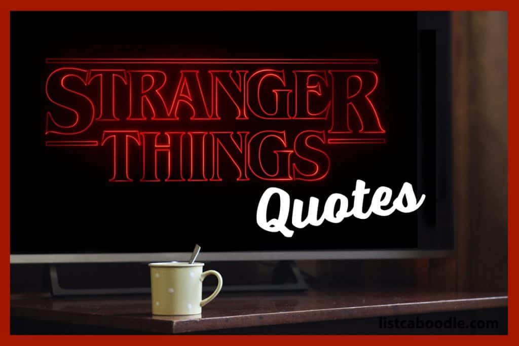 Stranger Things Quotes, Funny, Strange, Inspirational