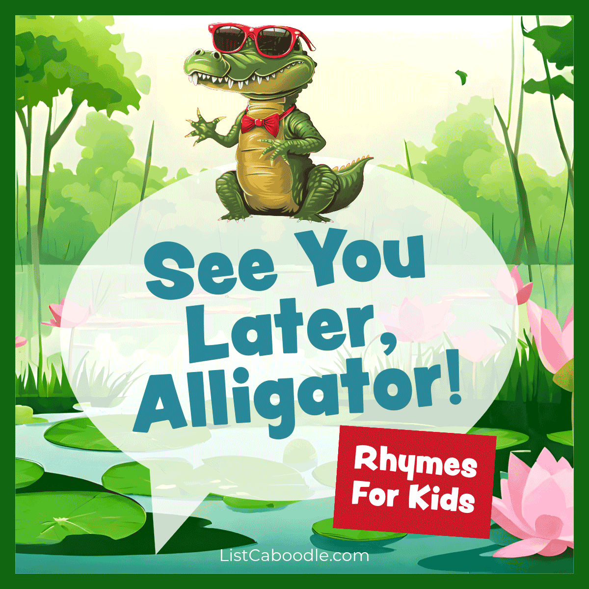 ‘See You Later, Alligator’ Rhymes For Kids (& Funny Greetings)